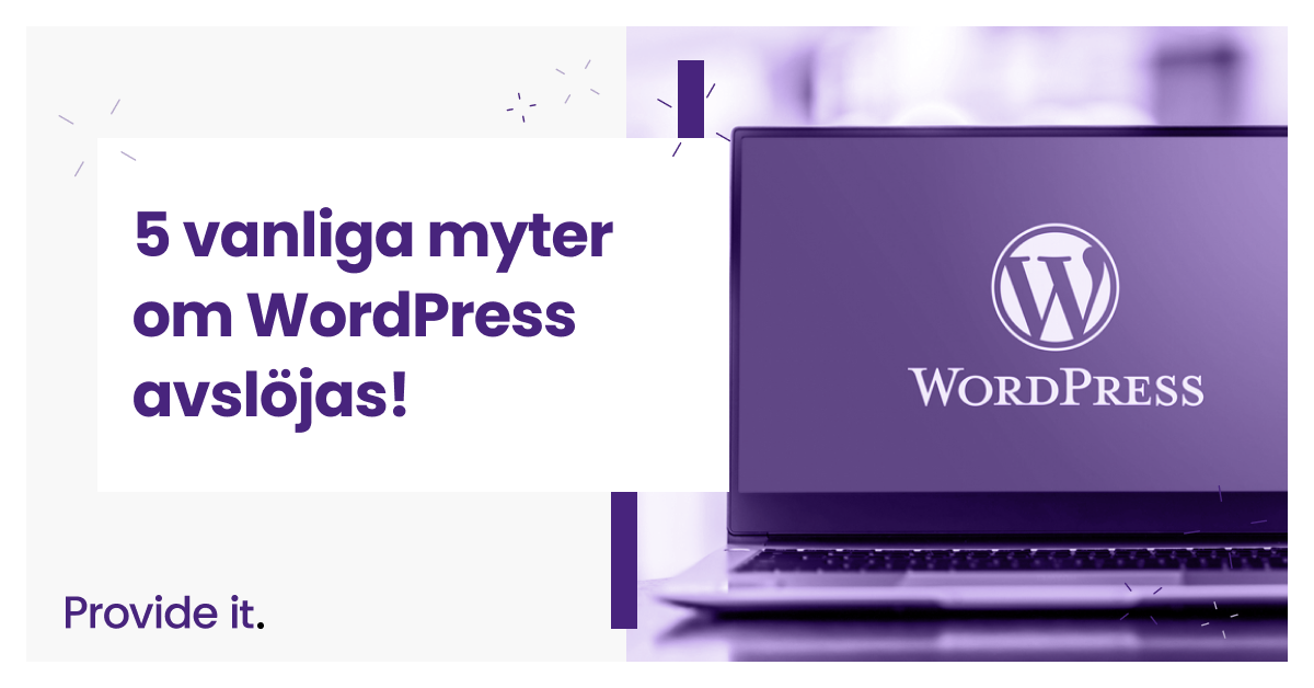 5 vanliga myter om WordPress avslöjas! - Provide it.